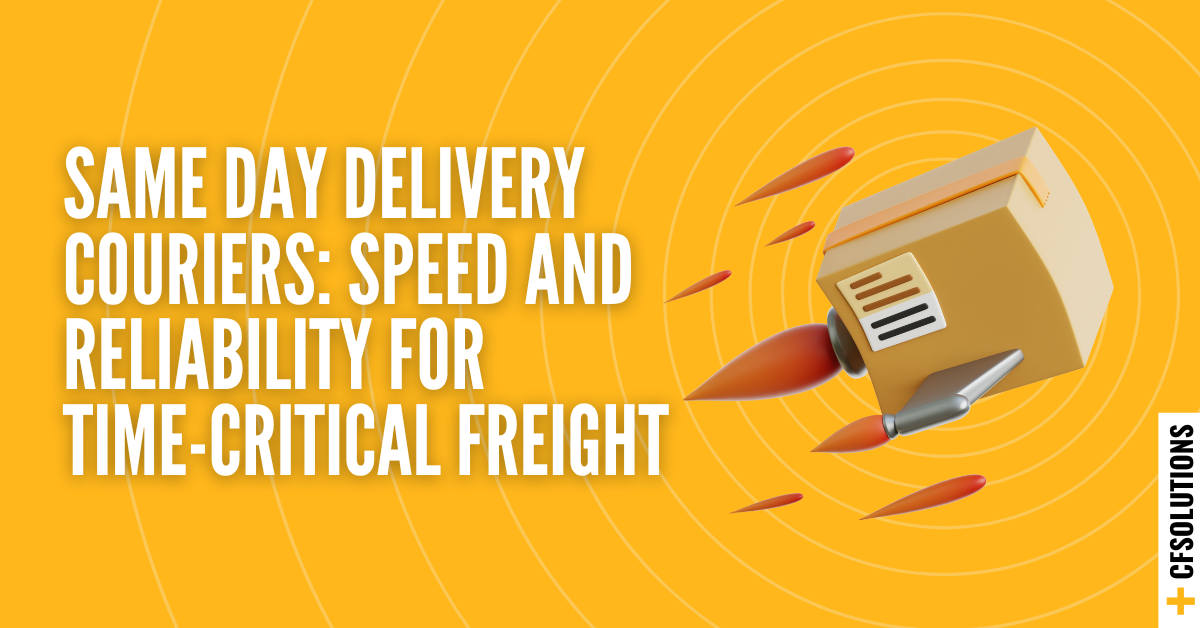 Same Day Delivery Couriers: Speed and Reliability for Time-Critical Freight